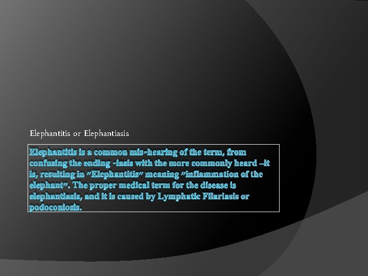 Elephantiasis BY CHRISTIAN HESS Elephantitis or Elephantiasis Elephantitis