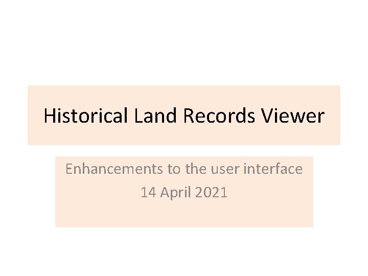 Historical Land Records Viewer Enhancements to the user