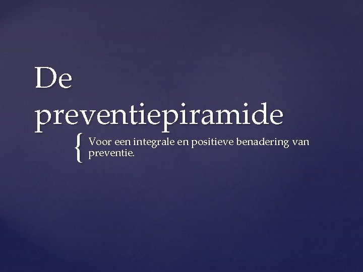 De preventiepiramide Voor een integrale en positieve benadering