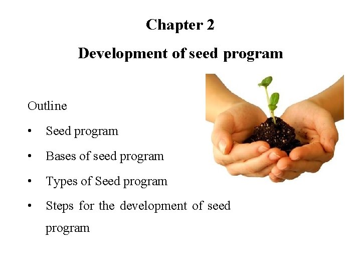 Chapter 2 Development of seed program Outline Seed