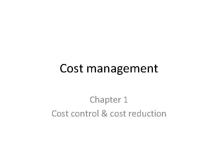 Cost management Chapter 1 Cost control cost reduction
