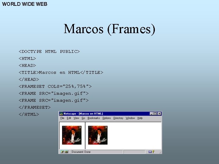 WORLD WIDE WEB Lenguaje HTML Hyper Text Markup