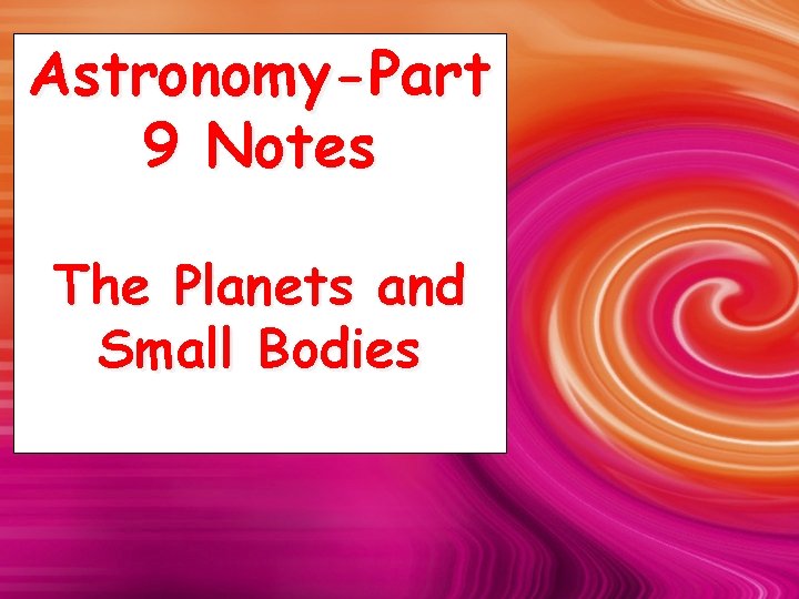 AstronomyPart 9 Notes The Planets and Small Bodies