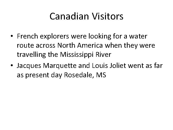 French Mississippi Canadian Visitors French explorers were looking