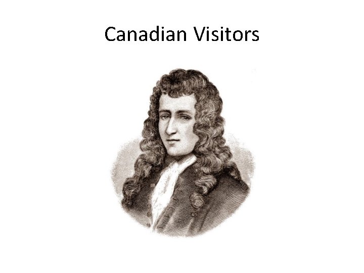 French Mississippi Canadian Visitors French explorers were looking