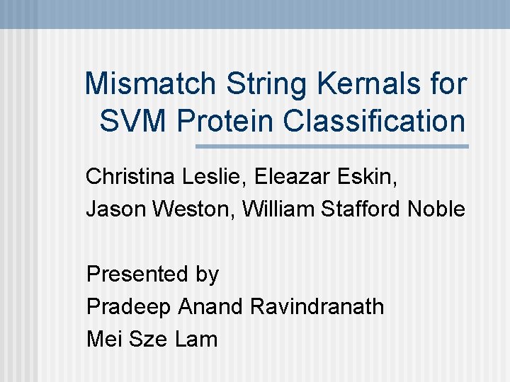 Mismatch String Kernals for SVM Protein Classification Christina