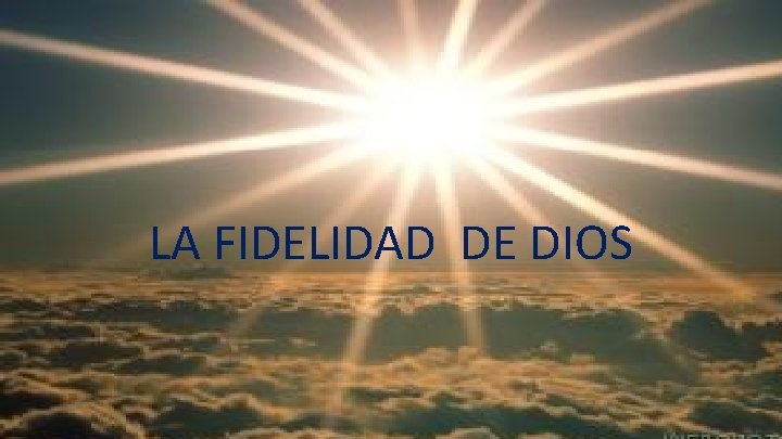LA FIDELIDAD DE DIOS Dios Es Siempre Fiel