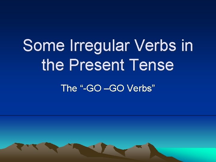 Some Irregular Verbs in the Present Tense The