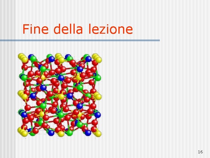 LO STATO SOLIDO Caratteristiche e propriet dei solidi