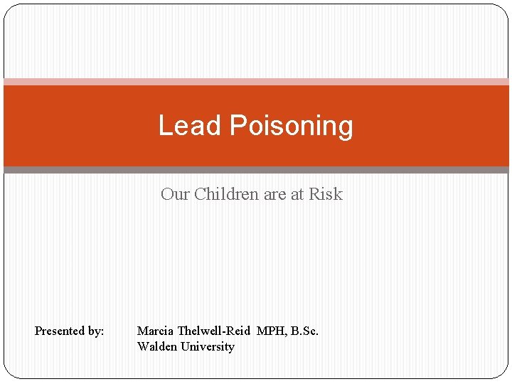 Lead Poisoning Our Children are at Risk Presented