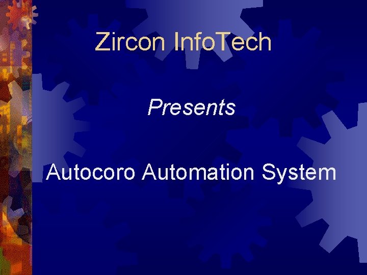 Zircon Info Tech Presents Autocoro Automation System Present