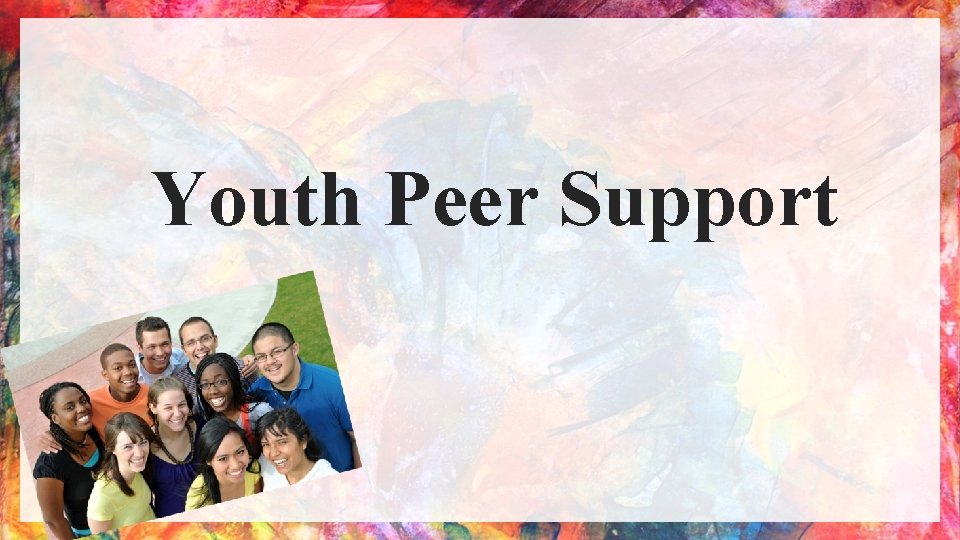 Supporting Children Youth and Families Youth Peer Support
