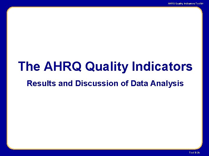 AHRQ Quality Indicators Toolkit The AHRQ Quality Indicators