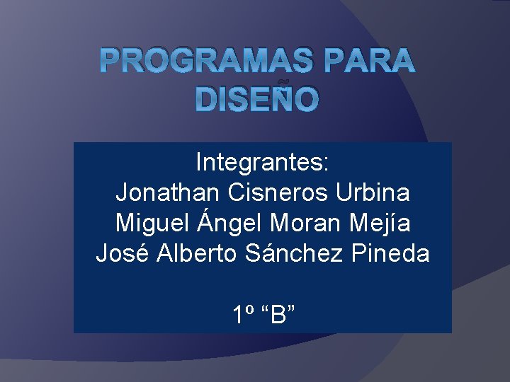 PROGRAMAS PARA DISEO Integrantes Jonathan Cisneros Urbina Miguel