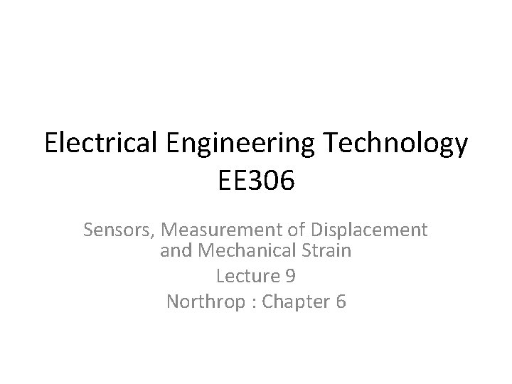 Electrical Engineering Technology EE 306 Sensors Measurement of