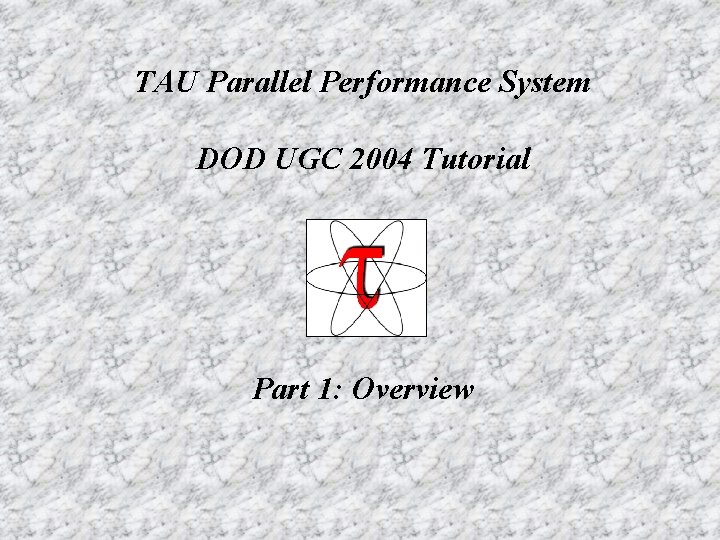 TAU Parallel Performance System DOD UGC 2004 Tutorial