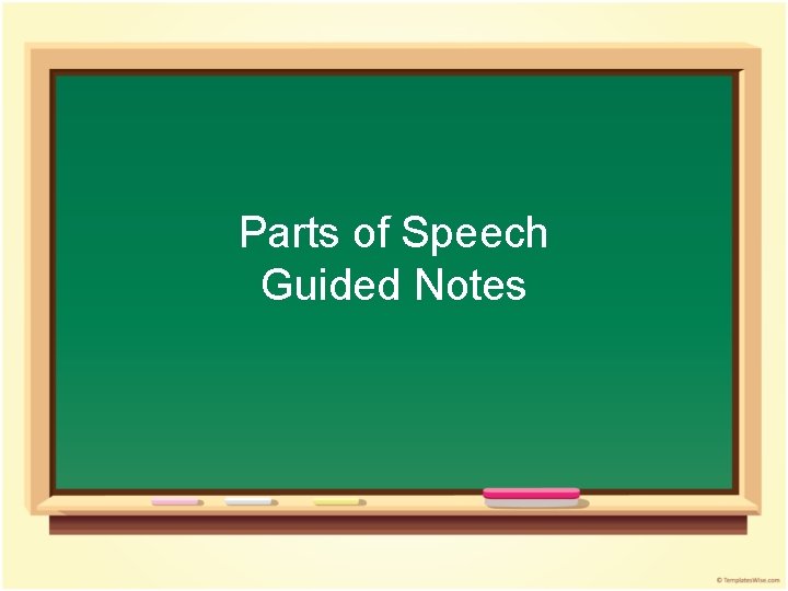 Parts of Speech Guided Notes What is Parts