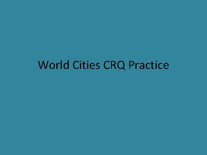 World Cities CRQ Practice What do you see