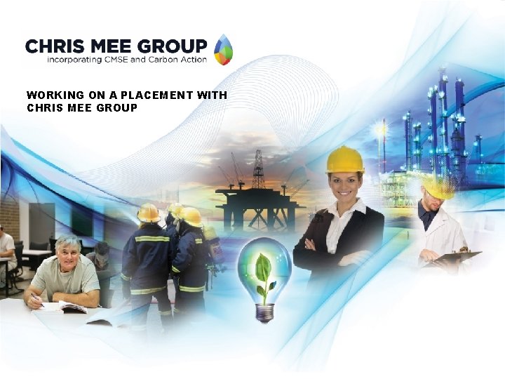 WORKING ON A PLACEMENT WITH CHRIS MEE GROUP