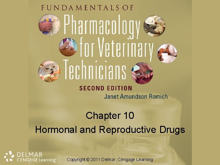 Chapter 10 Hormonal and Reproductive Drugs Copyright 2011