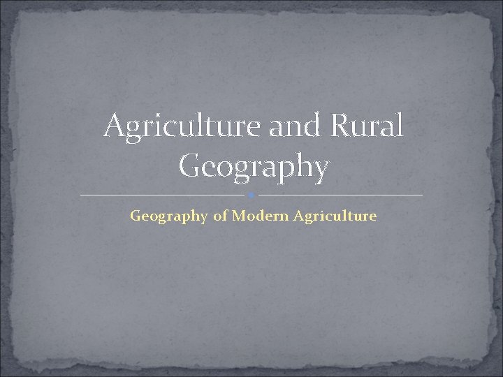 Agriculture And Rural Geography Of Modern Agriculture Types