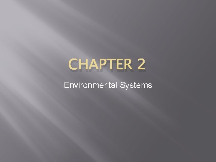 Chapter 2 Environmental Systems Chapter 2 Environmental Systems
