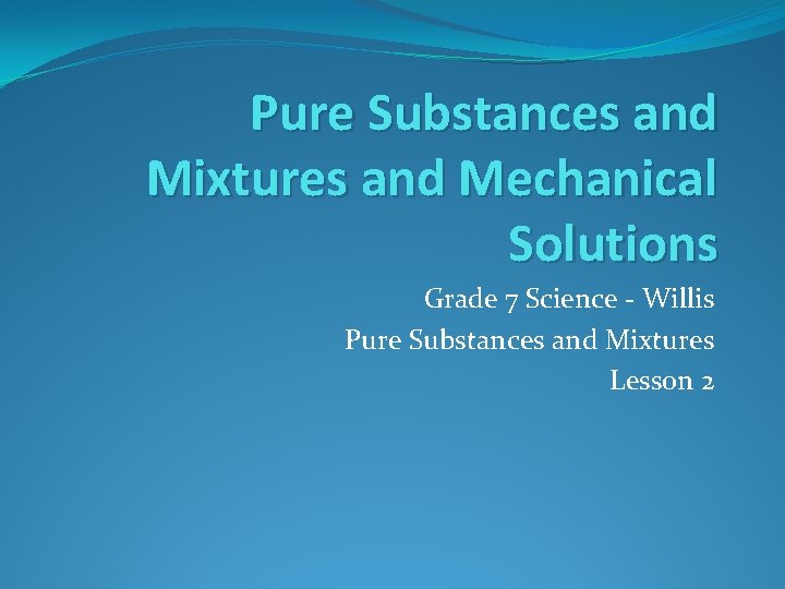 Pure Substances and Mixtures and Mechanical Solutions Grade