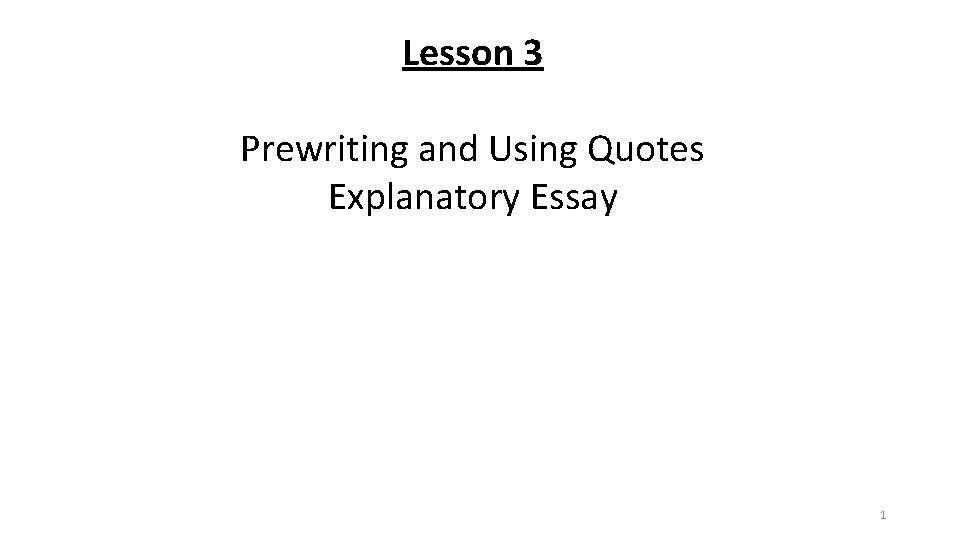 Lesson 3 Prewriting and Using Quotes Explanatory Essay