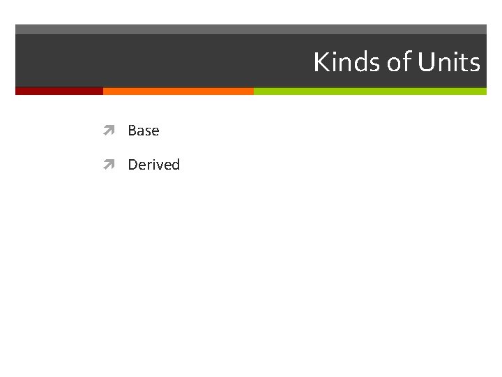 Units and Measurement Kinds of Units Base Derived