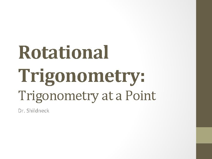 Rotational Trigonometry Trigonometry at a Point Dr Shildneck