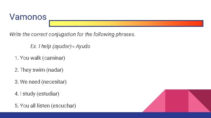 Vamonos Write the correct conjugation for the following