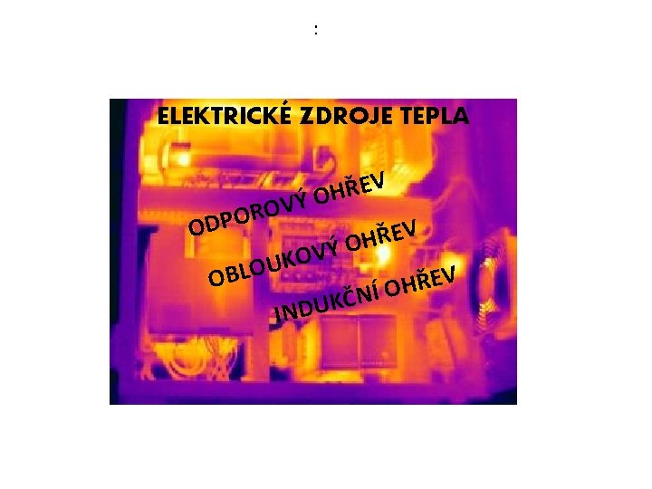ELEKTRICK ZDROJE TEPLA O R O P OD