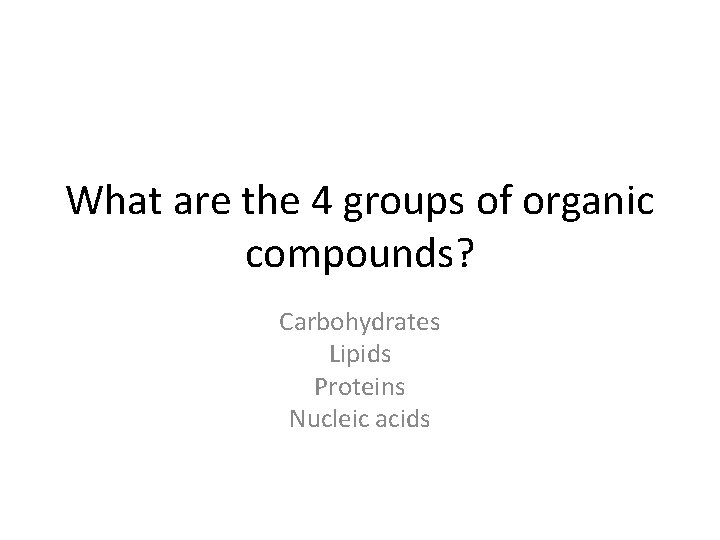 What are the 4 groups of organic compounds