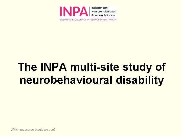 INPA multisite study of neurobehavioural disability Which measures