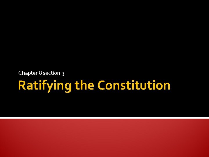 Chapter 8 Section 3 Ratifying The Constitution Federalists chapter-8-section-3-ratifying-the-constitution-federalists