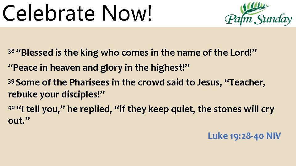 Celebrate Now Luke 19 28 40 Celebrate Now