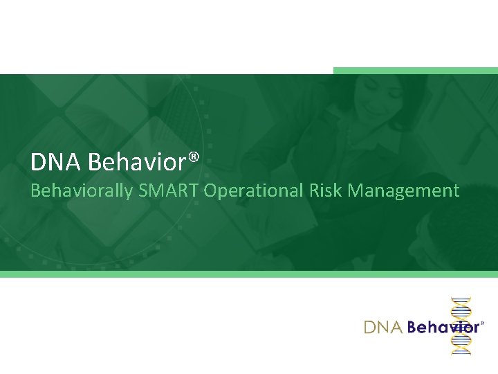 DNA Behavior Behaviorally SMART Operational Risk Management What