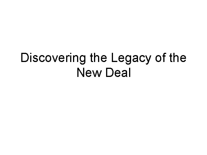 Discovering the Legacy of the New Deal Legacy
