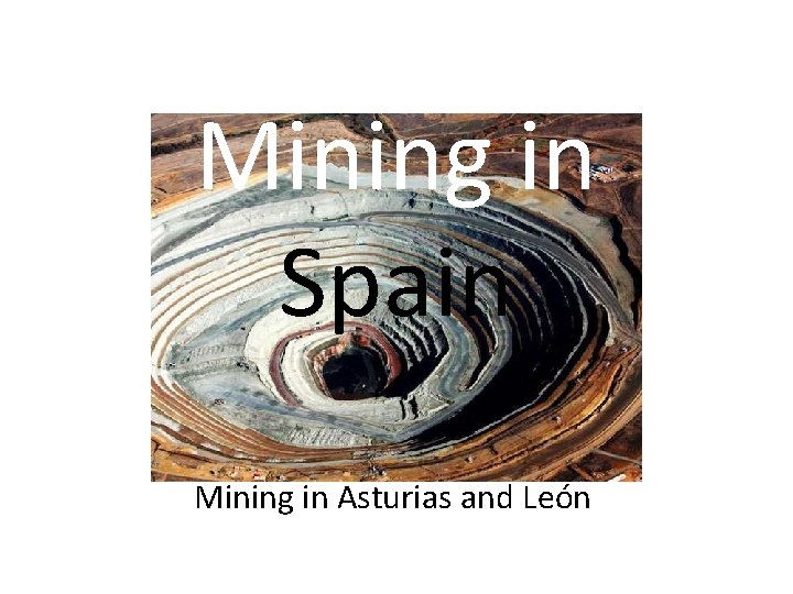Mining in Spain Mining in Asturias and Len
