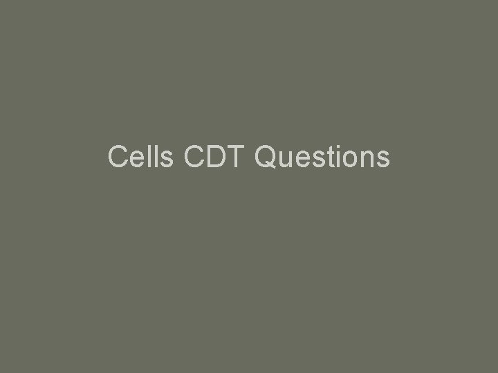Cells CDT Questions Which level of organization best