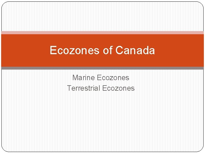 Ecozones of Canada Marine Ecozones Terrestrial Ecozones Ecozones