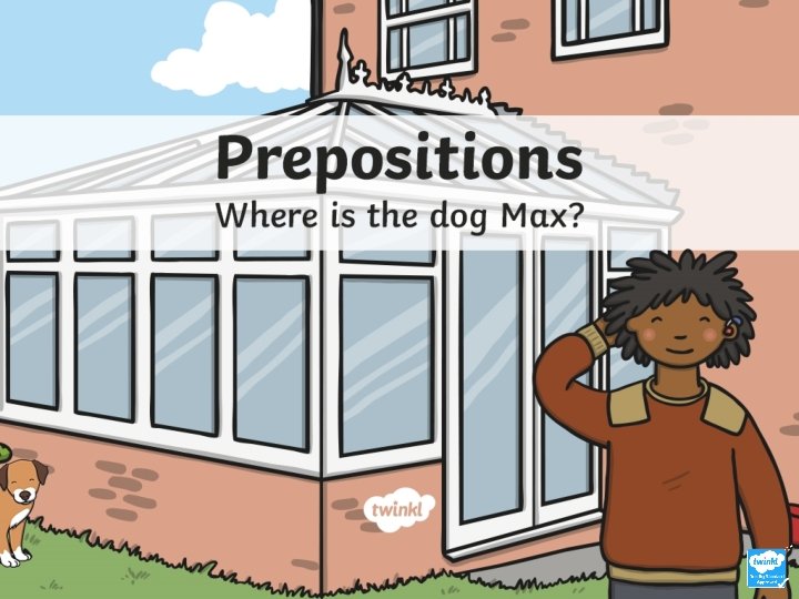 WALT To know and identify prepositions To use
