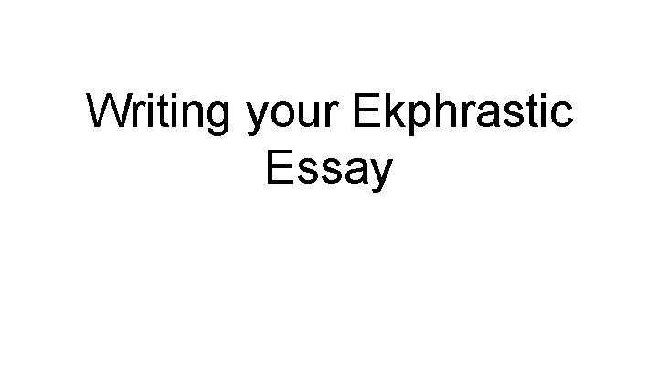Writing your Ekphrastic Essay Graphic Organizer Do you