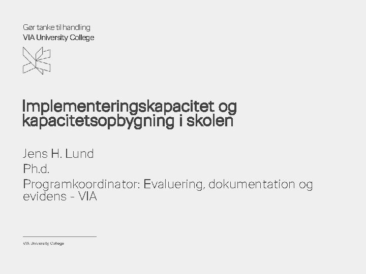 Gr tanke til handling VIA University College Implementeringskapacitet