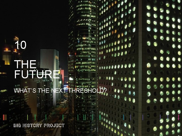 10 THE FUTURE WHATS THE NEXT THRESHOLD UNIT