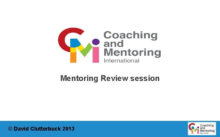 Mentoring Review session David Clutterbuck 2013 Identifying issues