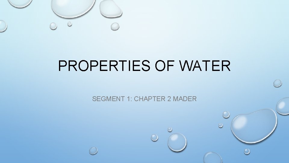 PROPERTIES OF WATER SEGMENT 1 CHAPTER 2 MADER