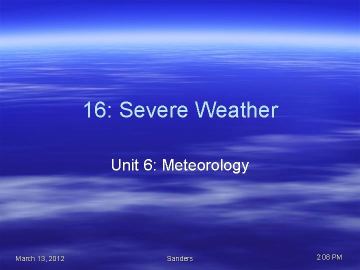 16 Severe Weather Unit 6 Meteorology March 13