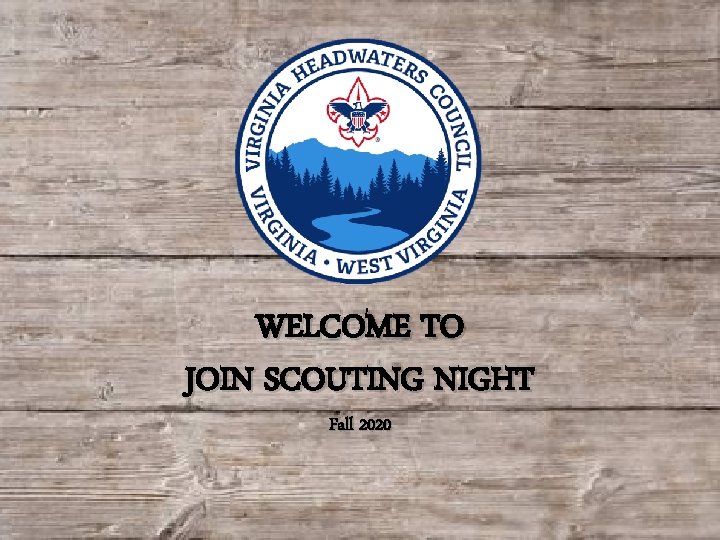 WELCOME TO JOIN SCOUTING NIGHT Fall 2020 Agenda