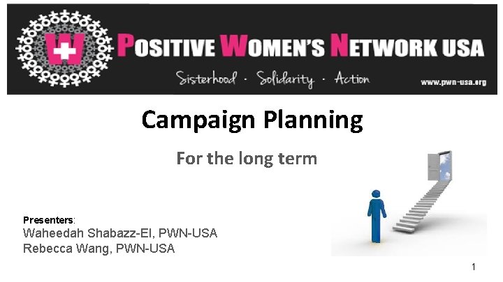 Campaign Planning For the long term Presenters Waheedah